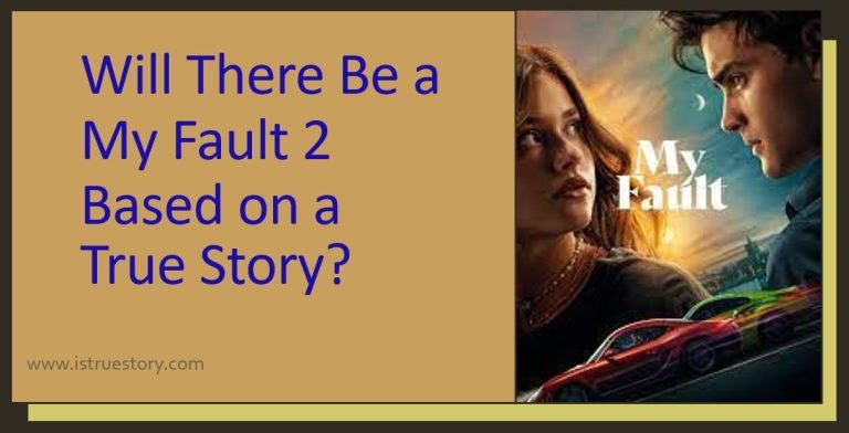 Will There Be A My Fault 2 Based On A True Story? Know Everything