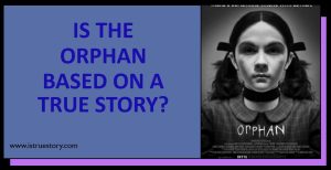 Is The Orphan Based On A True Story? Esther And Real Events Explained
