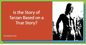 Is the Story of Tarzan Based on a True Story? Movie Insights - Is True ...