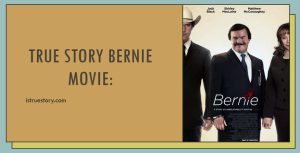 True Story Bernie Movie: Plot, Cast, and Real-Life Events Explained - Is True Story